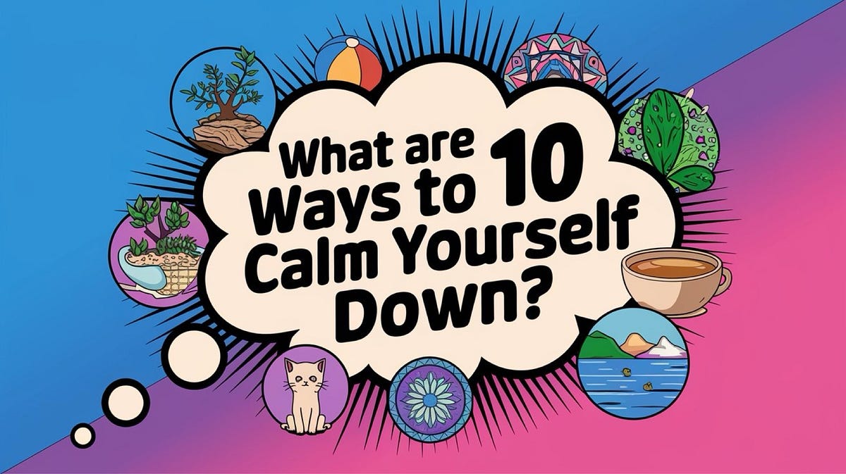 10 Practical Ways to Calm Yourself Down – Backed by Science | by Aaryan ...
