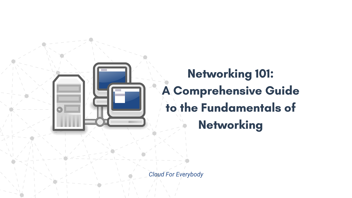 Networking 101: A Comprehensive Guide to the Fundamentals of Networking ...