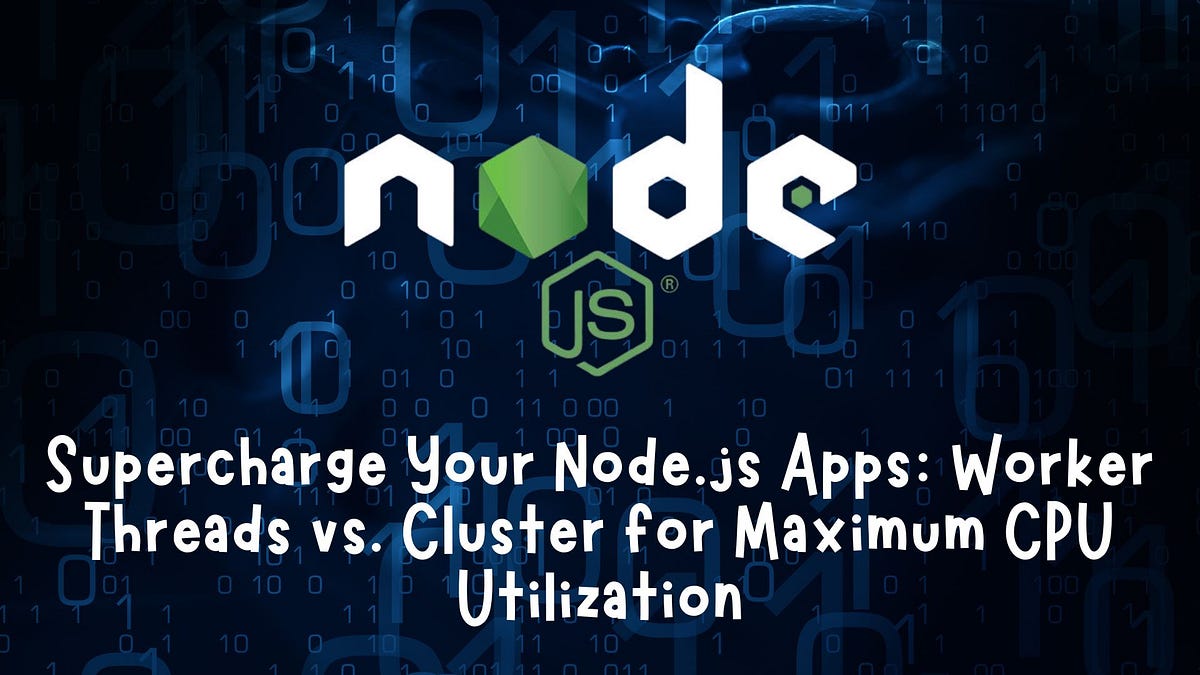 Supercharge Your Node.js Apps: Worker Threads vs. Cluster for Maximum CPU Utilization | by Mehdi ...
