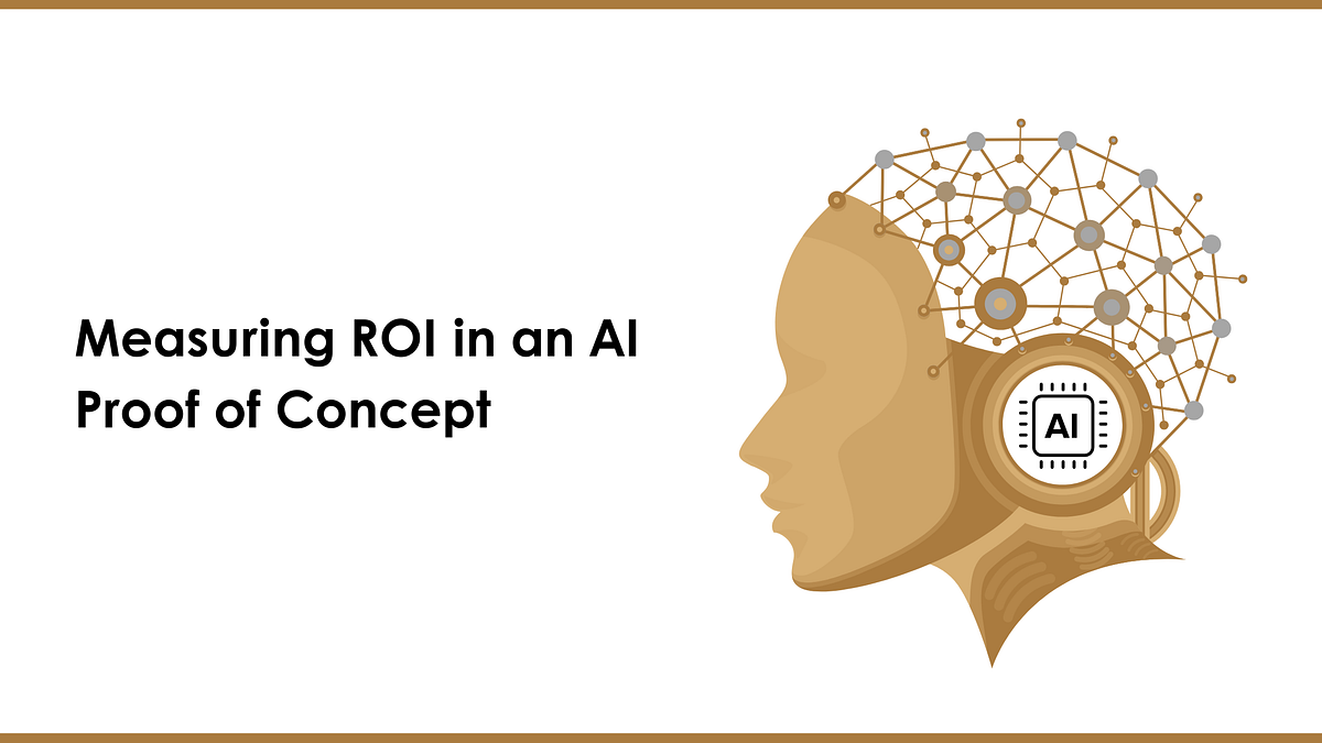 Measuring ROI in an AI Proof of Concept | by Avinash Chander | Medium
