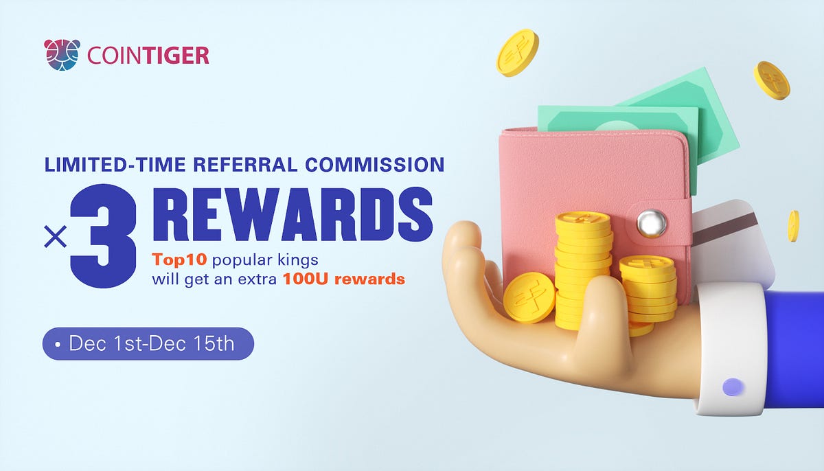 Limited-time Referral Commission, Triple Rewards! | by CoinTiger ...
