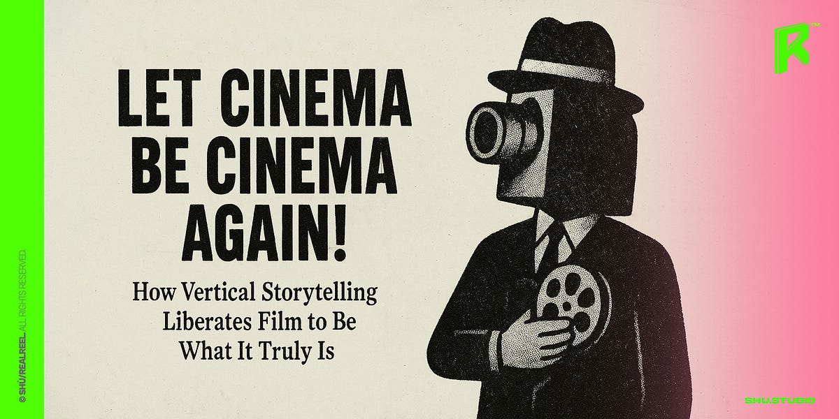 LET CINEMA BE CINEMA AGAIN!. How Vertical Storytelling Liberates… | by ...