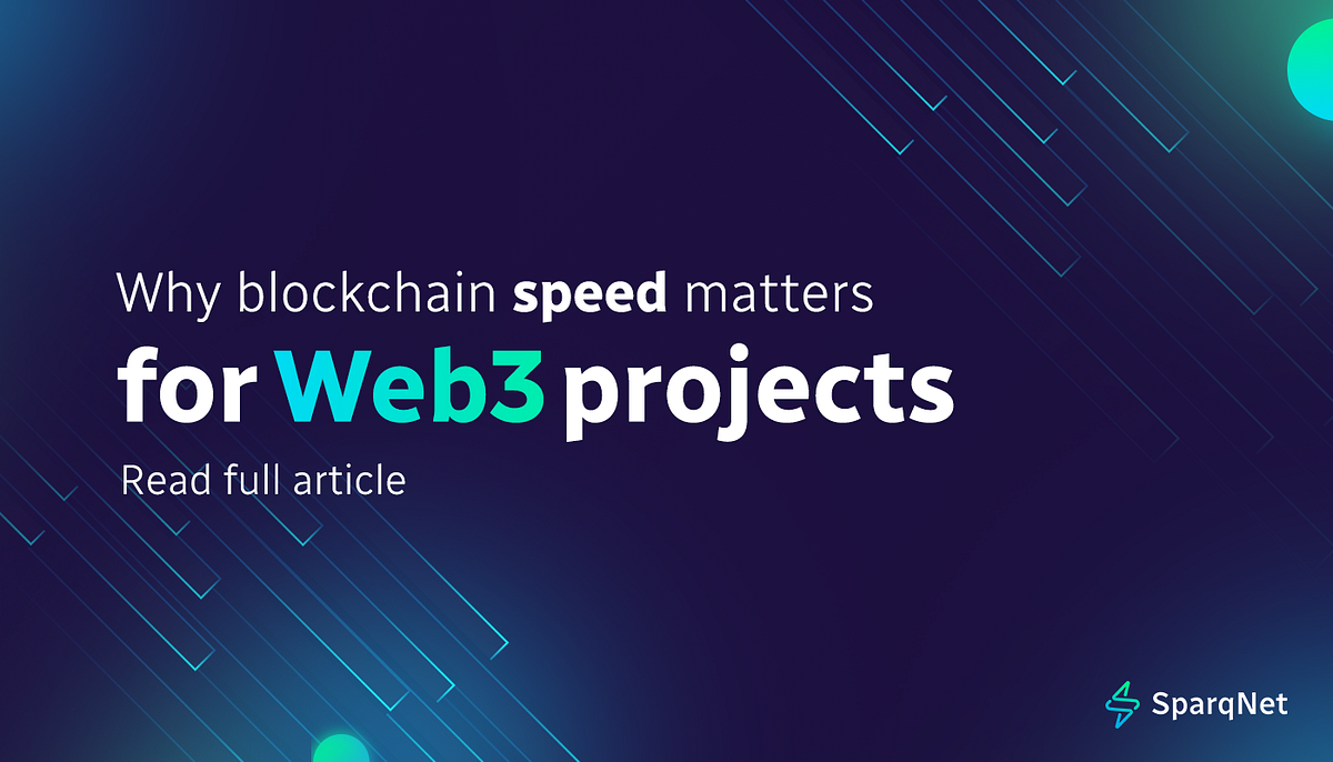 Why blockchain transaction speed matters for Web3 projects | by SparqNet | Medium