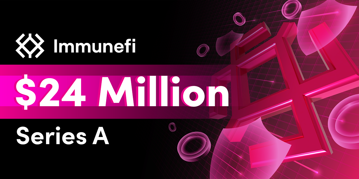 Immunefi Raises $24m for Series A to Secure Web3 | by Immunefi | Immunefi | Medium