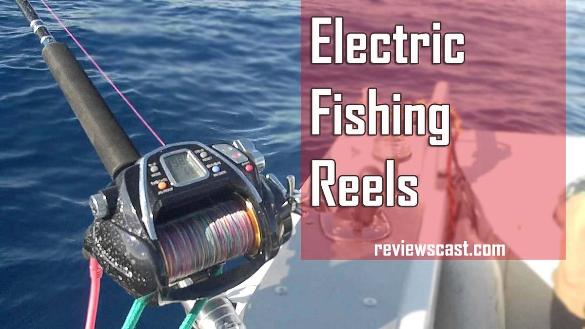 Electric Fishing Reels | by Shawn Bennit | Medium