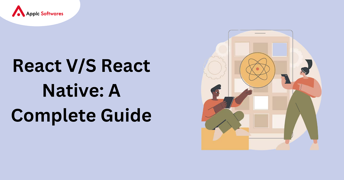 React V/S React Native: A Complete Guide | by Appic softwares | Medium