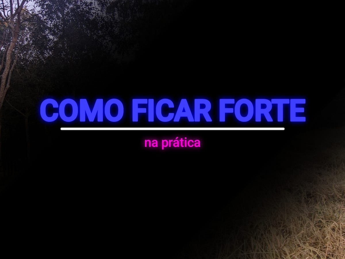 Como ficar FORTE? Uma postagem Completa, Direta e Clara. | by ...