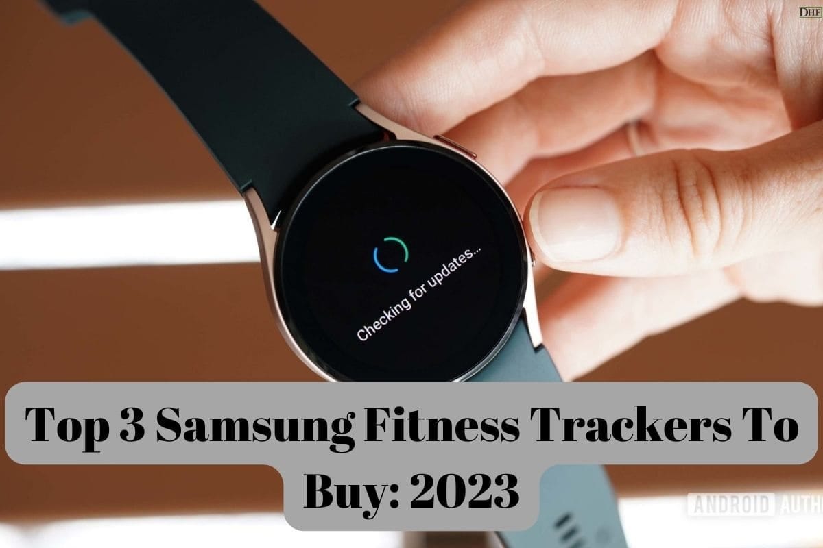 Top 3 Samsung Fitness Trackers To Buy: 2023 - Dailyhealthcarefacts - Medium