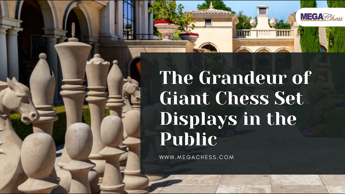 The Grandeur of Giant Chess Set | MegaChess | Medium