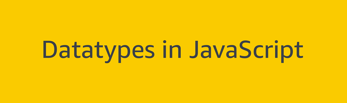DataTypes in JavaScript. JavaScript is a dynamically typed… | by ...