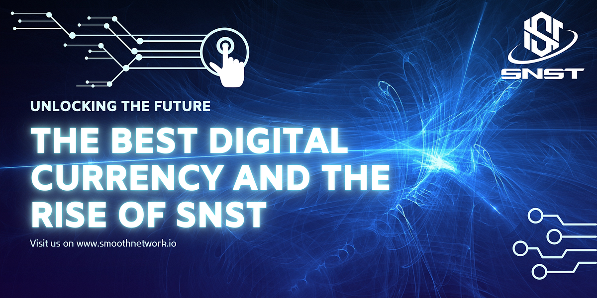 Unlocking the Future: The Best Digital Currency and the Rise of SNST | by Smooth Network | Jan ...