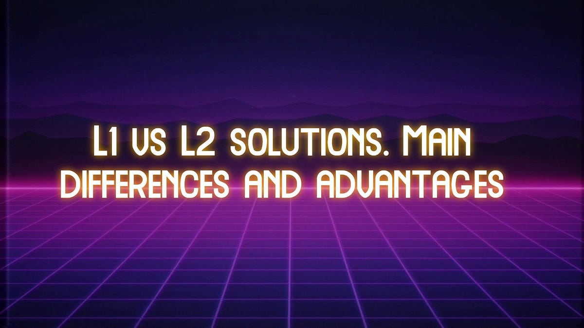 L1 vs. L2 solutions. Main differences and advantages. | by Jakarta | Medium