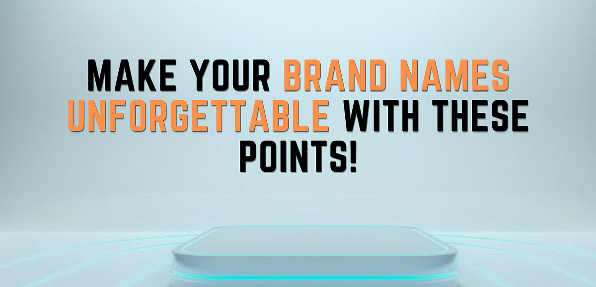 Make Your Brand Names Unforgettable With These Points! | by Ara | Medium