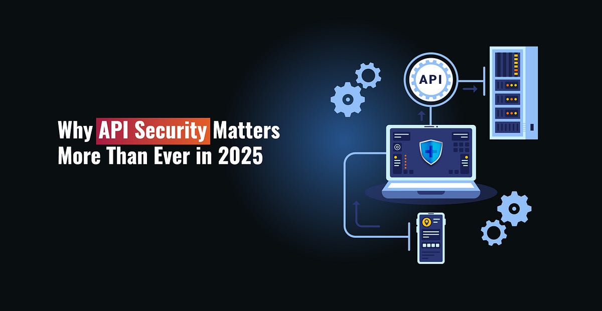 Why API Security Matters More Than Ever in 2025? | by Smita Rani | Jun, 2025 | Medium