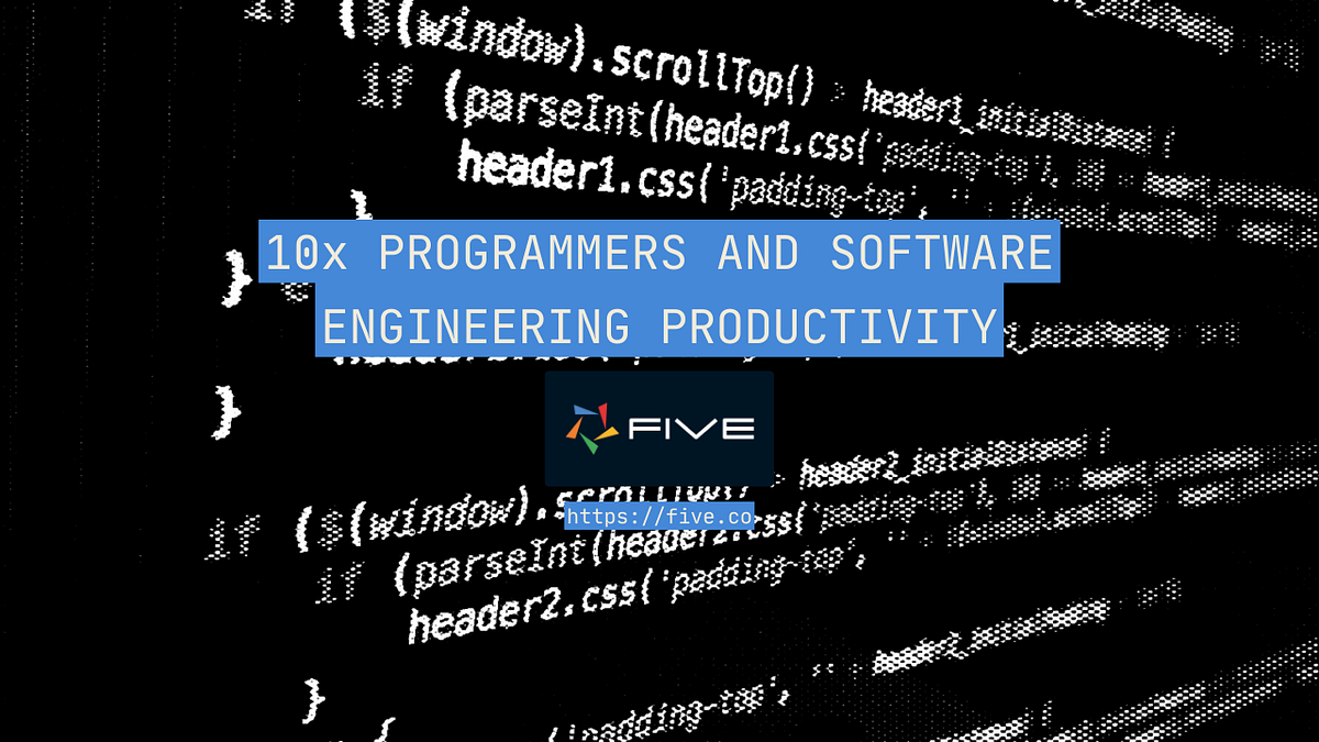 10x Programmers: How to Increase Software Engineering Productivity | by Dom | Five.Co | Medium