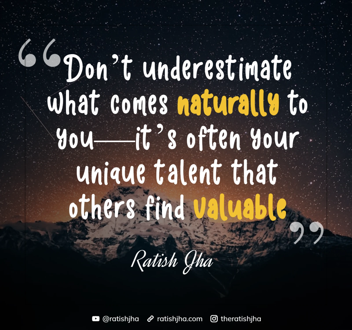 Don’t underestimate what comes naturally to you — it’s often your ...