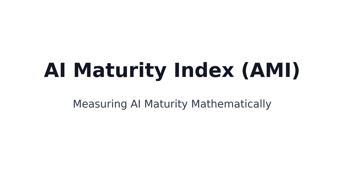 Measuring AI Maturity Mathematically | by Neeti Gupta | Medium