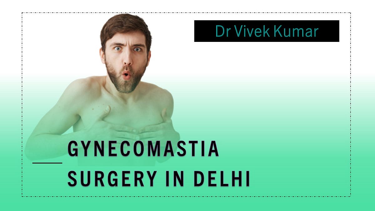 Gynecomastia Surgery and It’s Cost in Delhi — A Complete Guide | by Dr ...