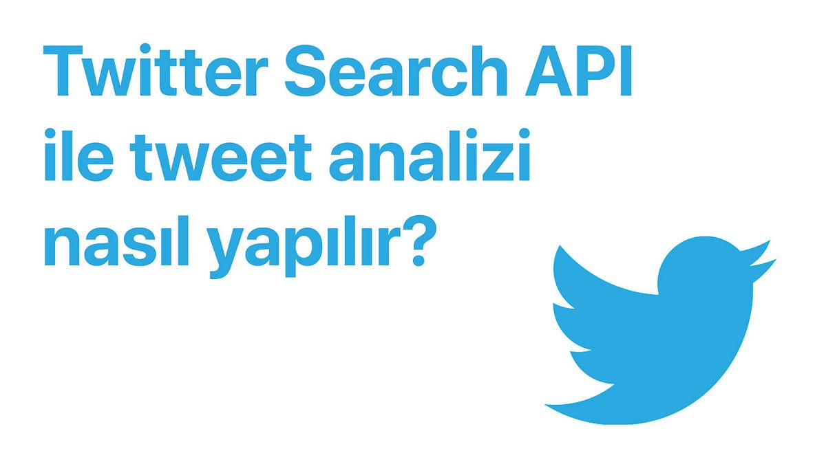 Twitter Search API ile tweet analizi nasıl yapılır? | by Zafer Ayan ...