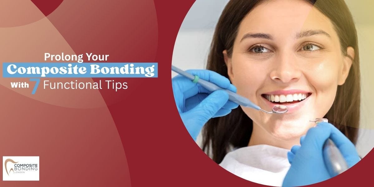 Prolong Your Composite Bonding With 7 Functional Tips ...