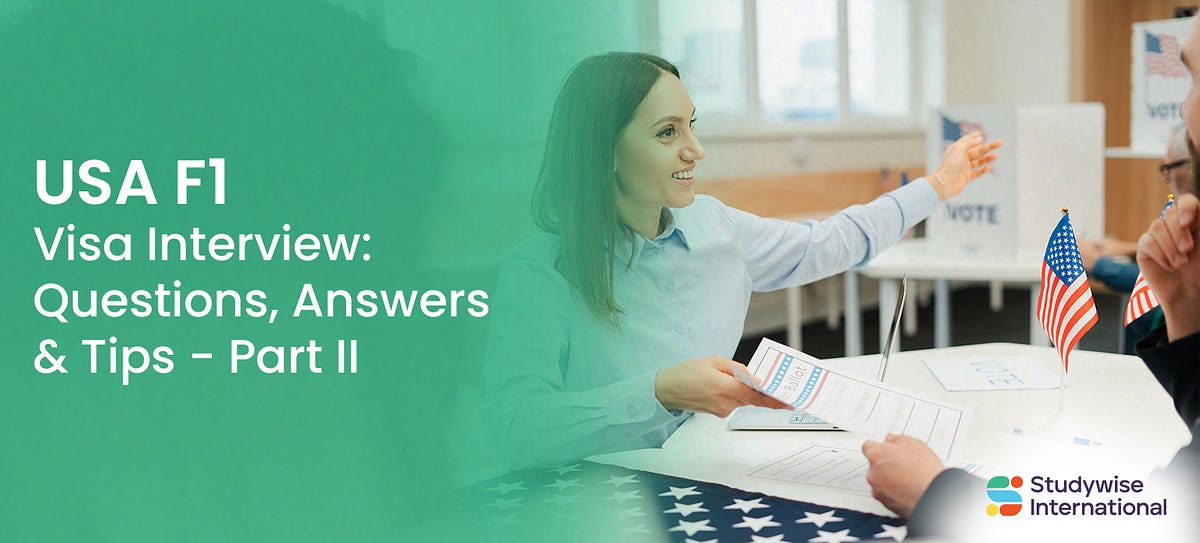 USA F1 Visa Interview: Questions, Answers & Tips — Part II | by ...