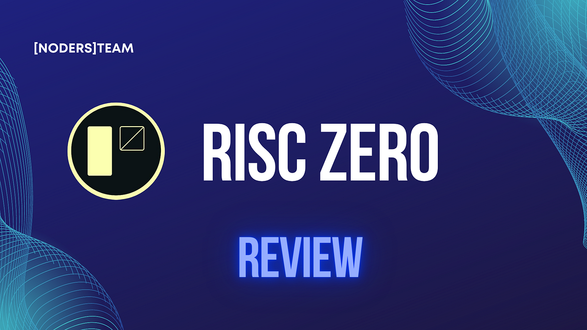 RISC Zero. Обзор проекта.. Привет, друзья | by [NODERS]TEAM | Aug, 2023 | Medium