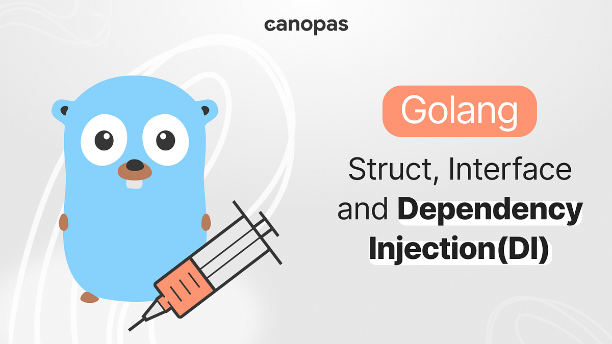 Golang: Struct, Interface And Dependency Injection(DI) | by Nidhi D ... Golang: Struct, Interface And Dependency Injection(DI) | by Nidhi D ...