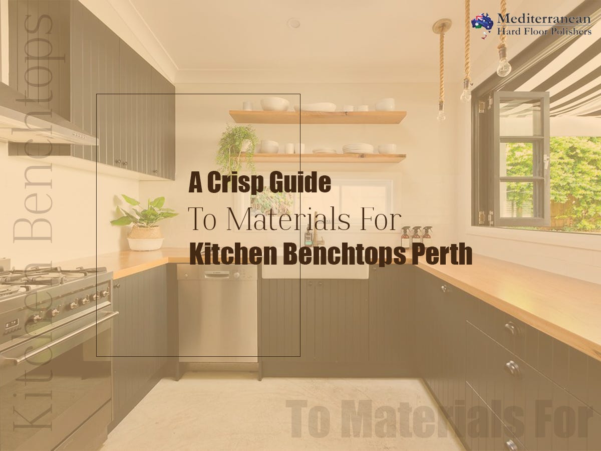 A Crisp Guide To Materials For Kitchen Benchtops Perth | by ...