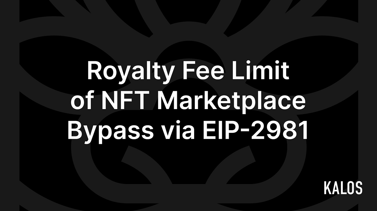 Royalty Fee Limit of NFT Marketplace Bypass via EIP-2981 | by KALOS Security | KALOS Security ...