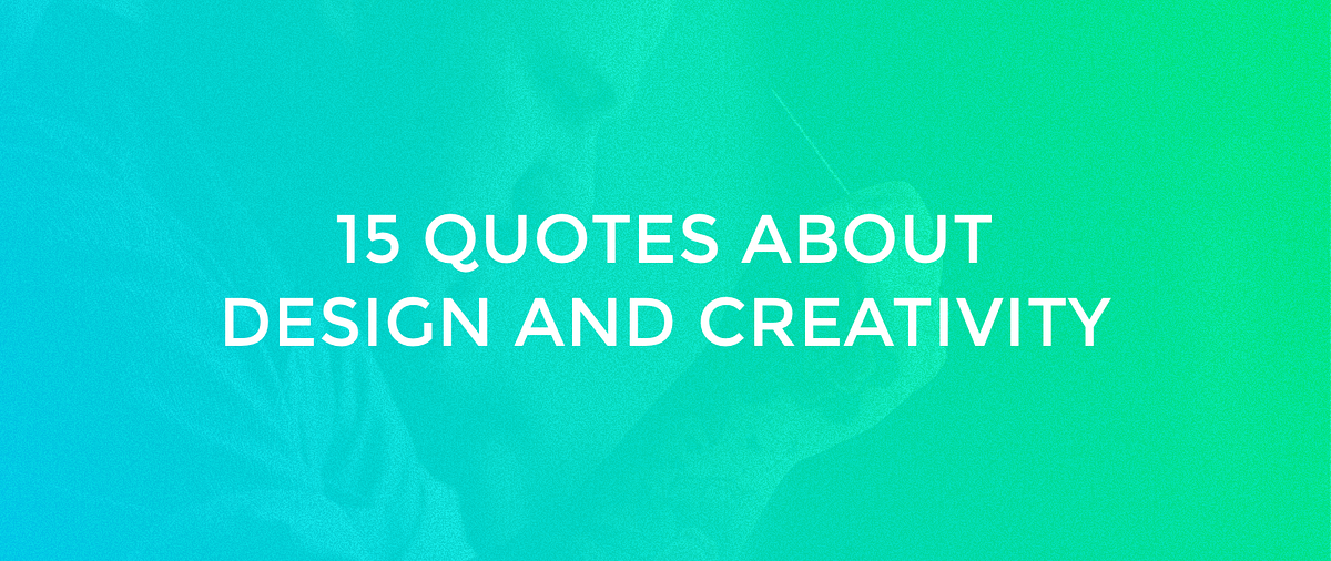 15 quotes about design and creativity | by Muzli | Muzli - Design ...