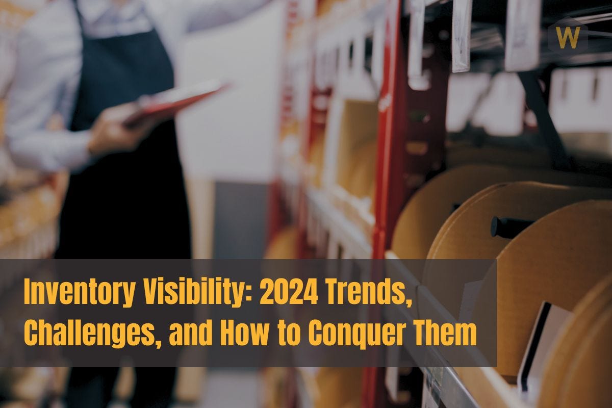 Inventory Visibility: 2024 Trends, Challenges, and How to Conquer Them ...