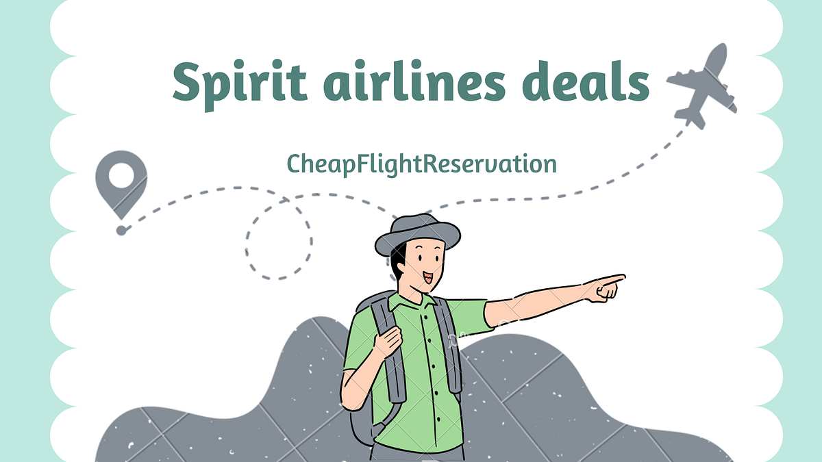 How to Find Spirit Airlines Deals | by Cheap Flights Reservation | Medium