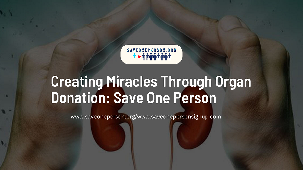 Creating Miracles Through Organ Donation: Save One Person | by Save One Person | Sep, 2023 | Medium