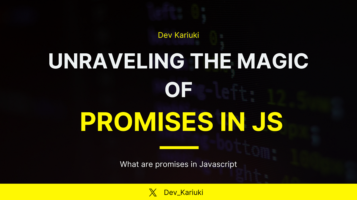 Unraveling the Magic of Promises in JavaScript | by Dev Kariuki | Medium