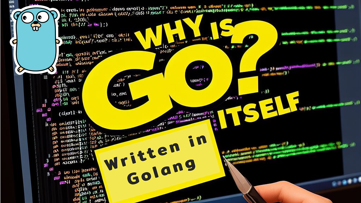 Why is Golang written in Golang itself ? | by Muhammad Farhan KT | Medium