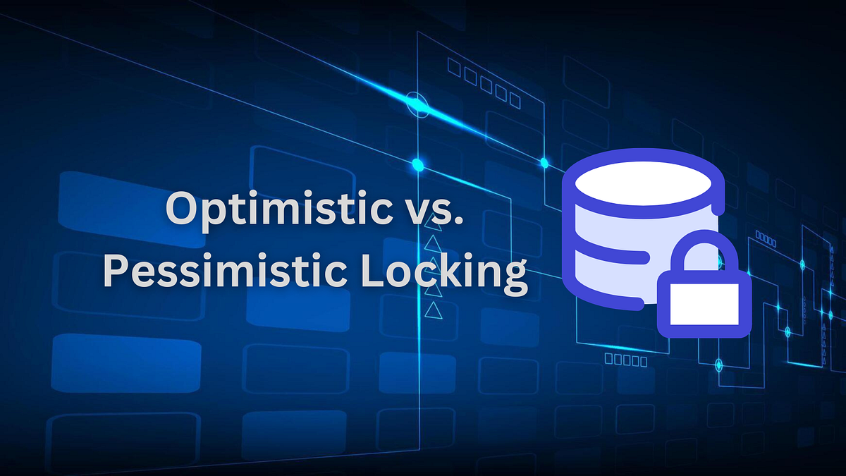 Optimistic vs. Pessimistic Locking: Basics of Concurrency in Databases | by Raigardas Tautkus ...