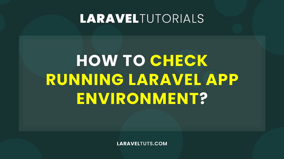 How To Check Running Laravel App Environment By Laraveltuts Medium