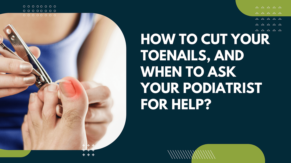 How To Cut Your Toenails And When To Ask Your Podiatrist For Help By Jainshreya Aug 2023