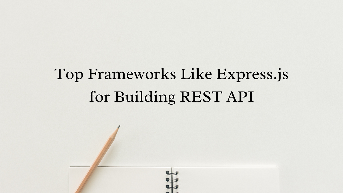 Top Express.js Alternatives for Building REST APIs Across Different ...
