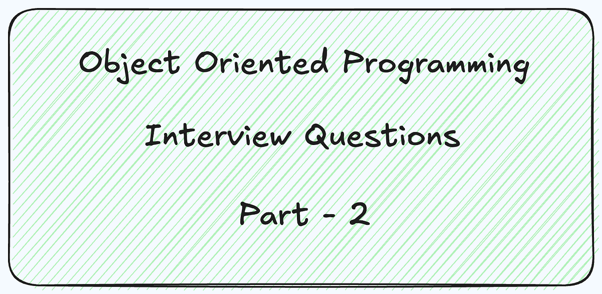 Object Oriented Programming | Interview questions | Part — 2 | by Ashish Prajapati | Nov, 2024 ...