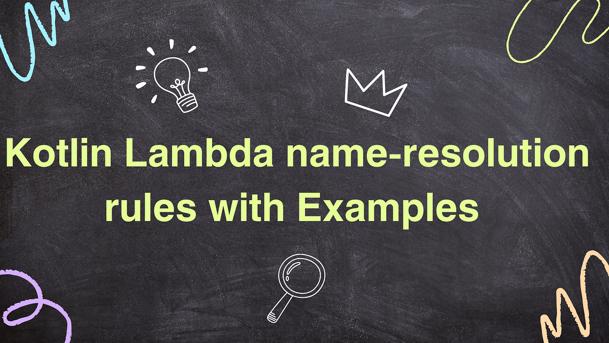 Demystifying Kotlin Lambda Name Resolution Rules With Examples By Amol Pawar Dev Genius