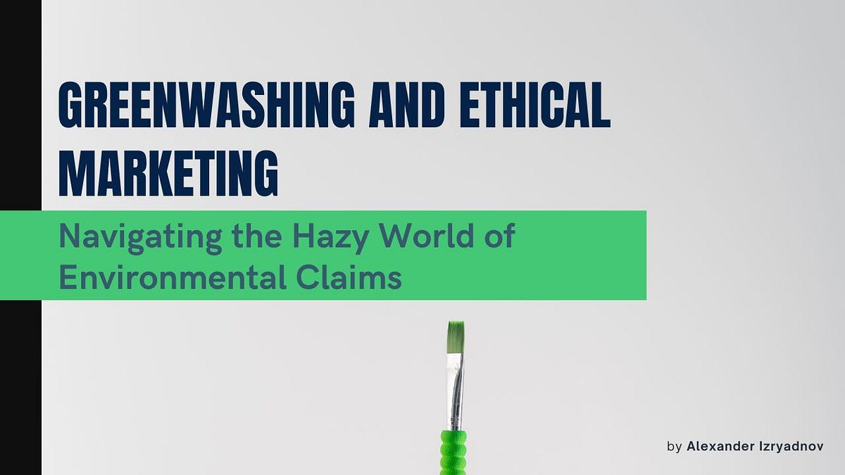 Greenwashing and Ethical Marketing: Navigating the Hazy World of ...