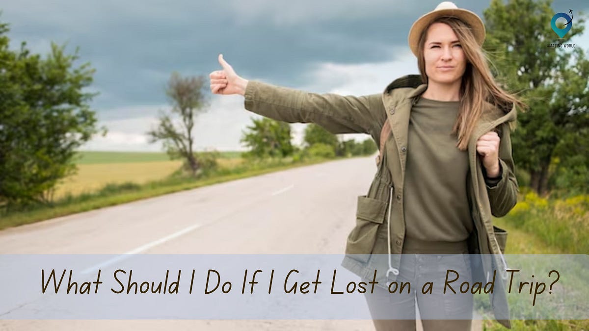 What Should I Do If I Get Lost on a Road Trip? | 10 Tips - Amazingworld ...