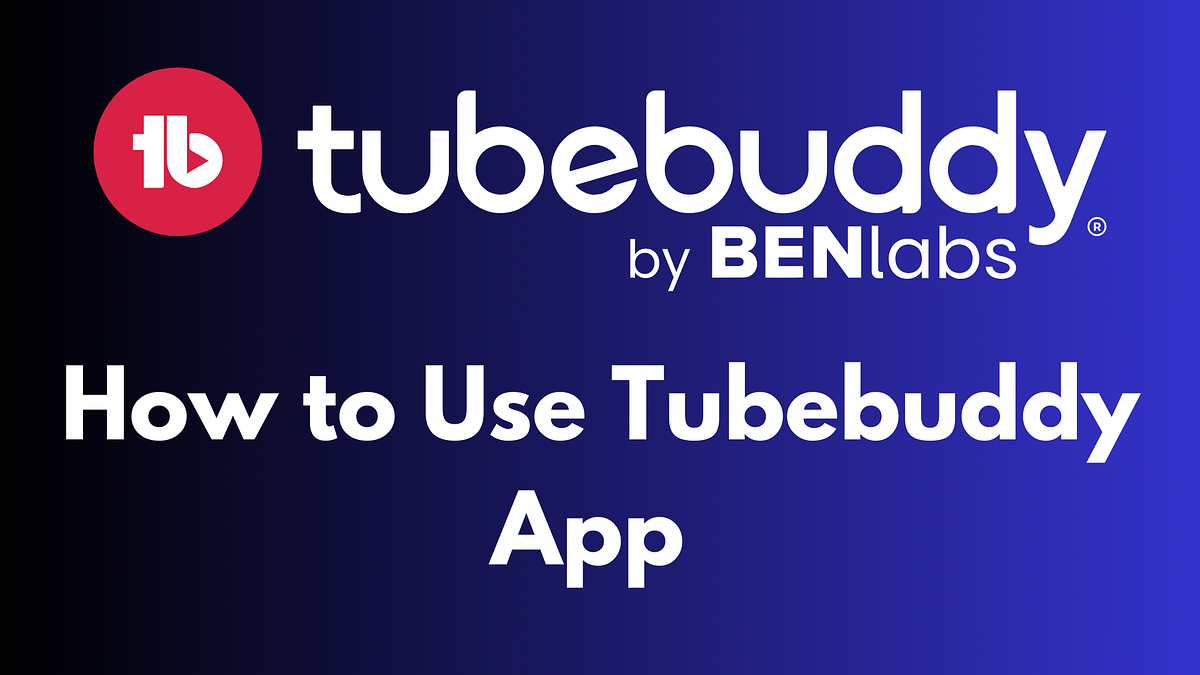 How to Use the TubeBuddy App: Your Ultimate Guide to YouTube Success | by video visionary | Jul ...