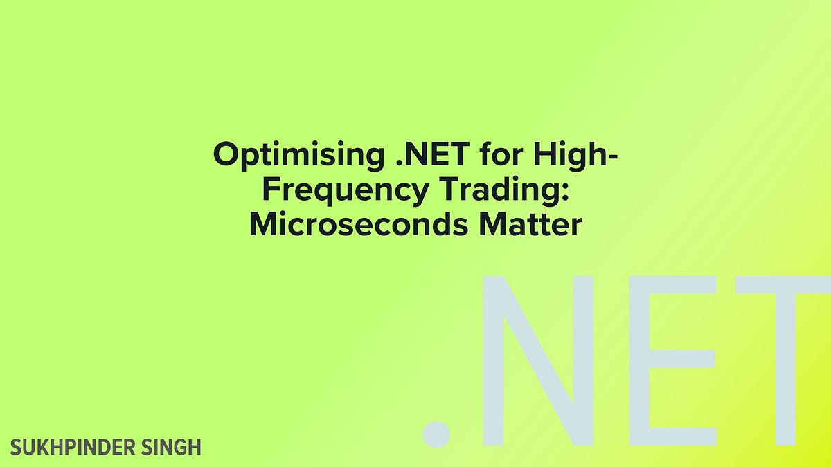 Optimising .NET for High-Frequency Trading: Microseconds Matter | by ...