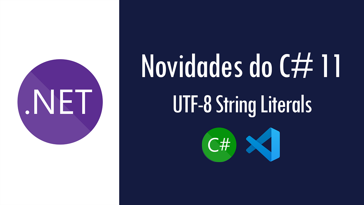 Novidades do C# 11: UTF-8 String Literals | by Renato Groffe | Medium