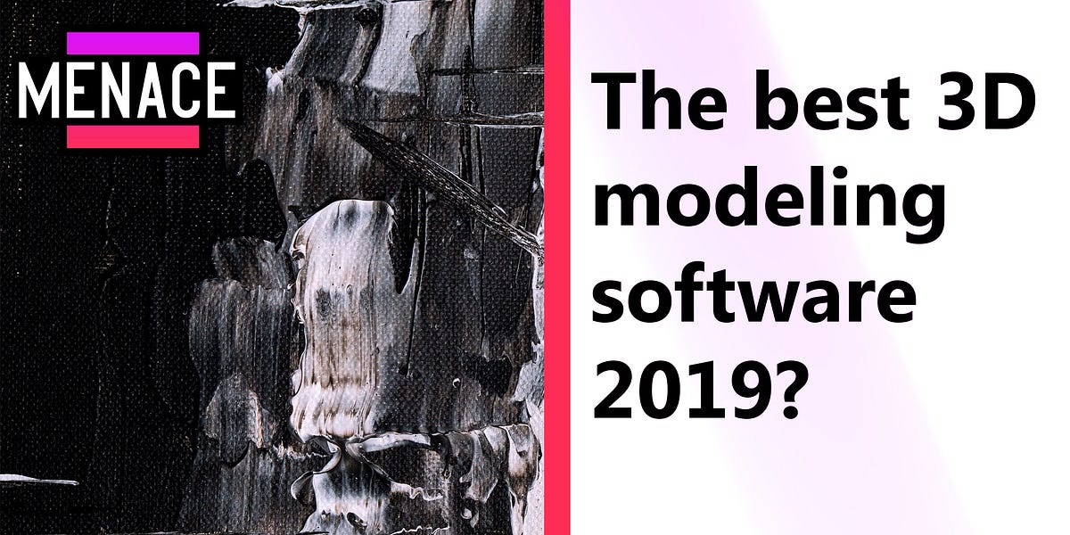 The best 3D modeling software 2019? | by Top Menace | Medium