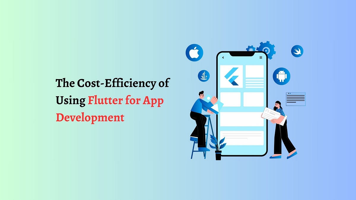The Cost-Efficiency of Using Flutter for App Development | by Lucy Zeniffer | Medium