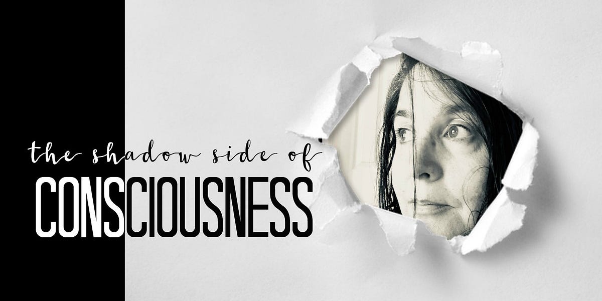 The Shadow Side Of Consciousness. This started as an open letter to all ...