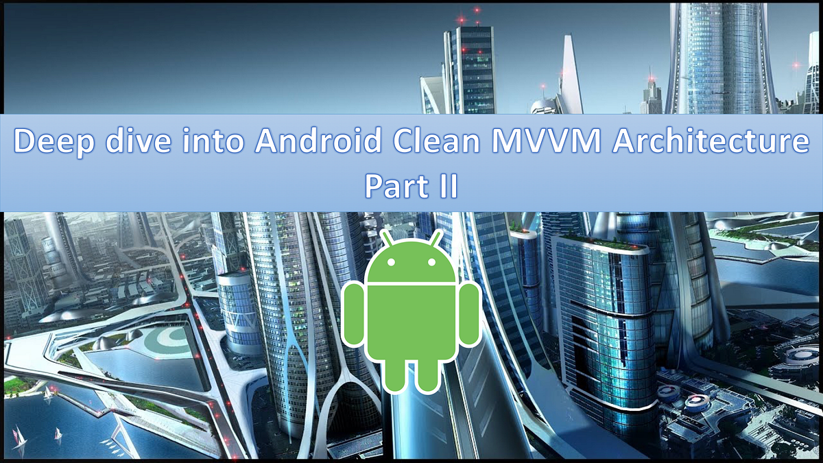 Deep dive into Android Clean MVVM Architecture — Part II | by Ali Shobeyri | Daresay | Medium